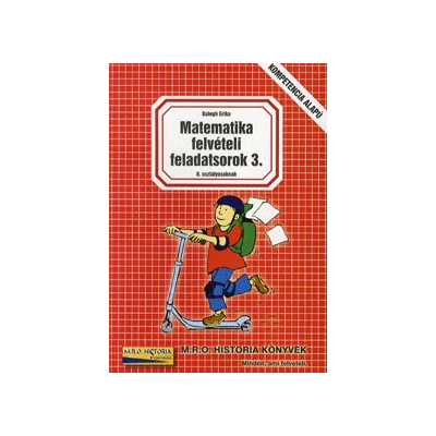 Balogh Erika MATEMATIKA FELVÉTELI FELADATSOROK 8. OSZTÁLYOSOKNAK 3. - Tankönyv: árak ...