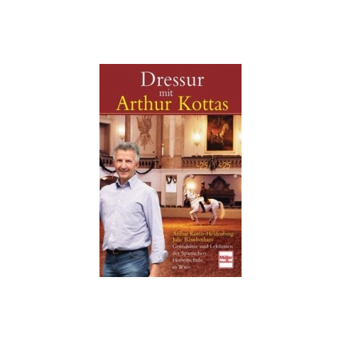 Dressur mit Arthur Kottas – Arthur Kottas-Heldenberg,Julie Rowbotham ...