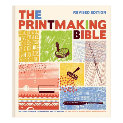 Printmaking Bible, Revised Edition: The Complete Guide to Materials and ...